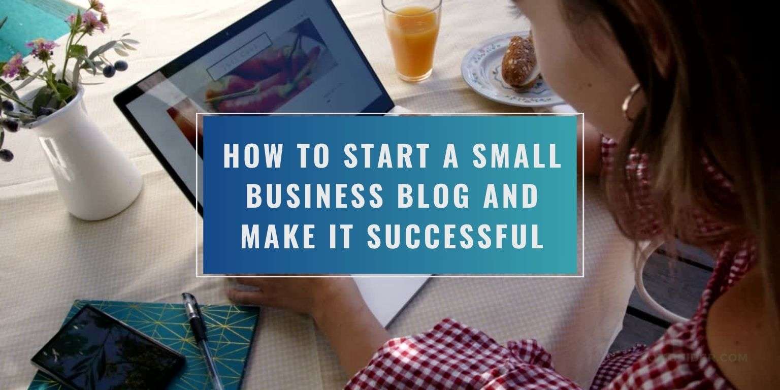How to Start a Small Business Blog and Make It Successful