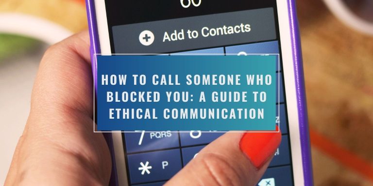 How to Call Someone Who Blocked You? A Complete Guide