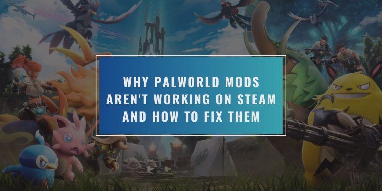 Why Palworld Mods Aren't Working on Steam and How to Fix Them