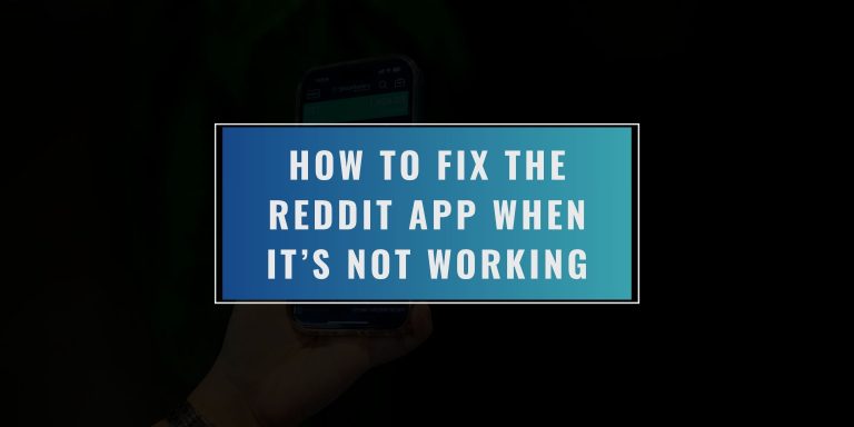 How to Fix the Reddit App When It’s Not Working