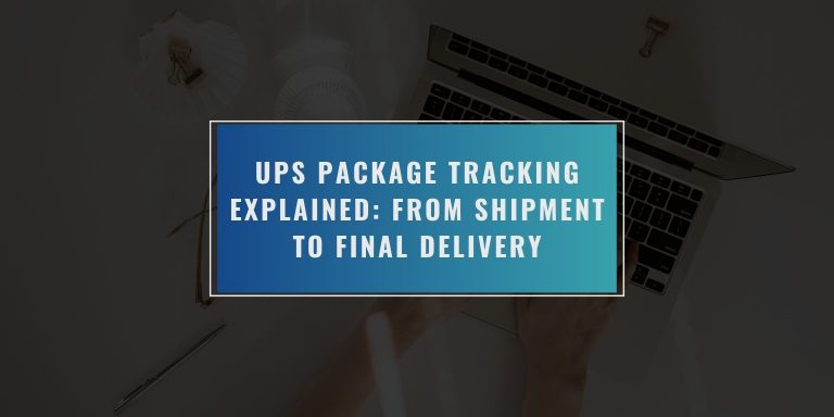 UPS Package Tracking Explained: From Shipment to Final Delivery