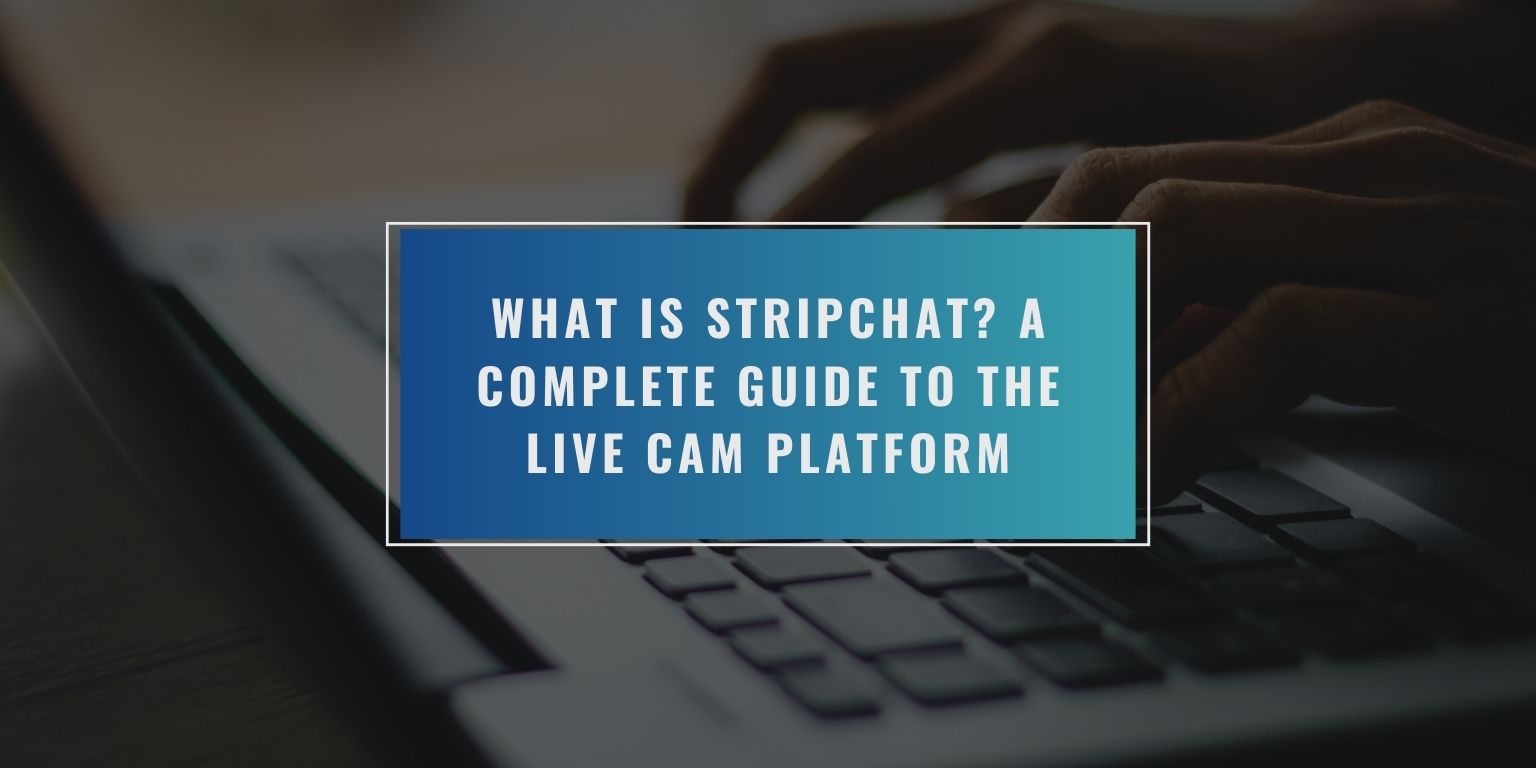 What Is Stripchat? A Complete Guide to the Live Cam Platform